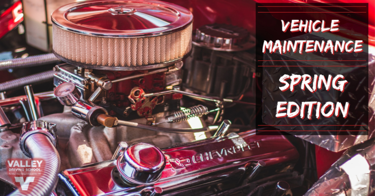 Vehicle Maintenance: Spring Edition - Valley Driving School
