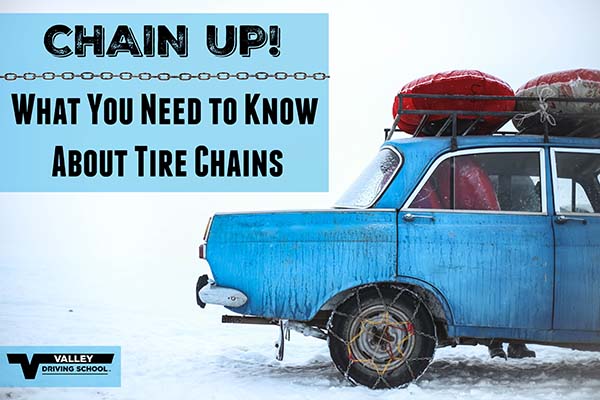 Chain Up: What You Need To Know About Tire Chains - Valley Driving School