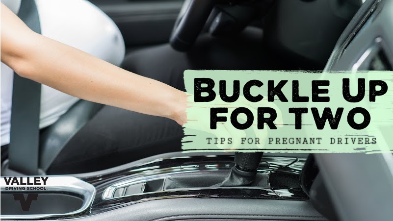 Buckle Up for Two: Tips for Pregnant Drivers - Valley Driving School
