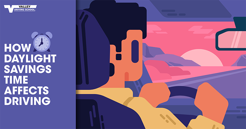 How Daylight Savings Time Affects Driving - Valley Driving School
