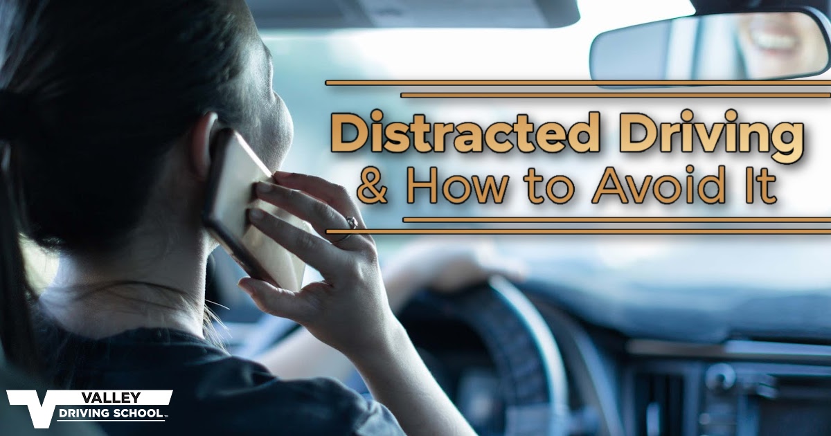 Distracted Driving & How You Can Avoid It - Valley Driving School