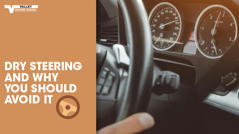 Dry Steering & Why You Should Avoid It - Valley Driving School