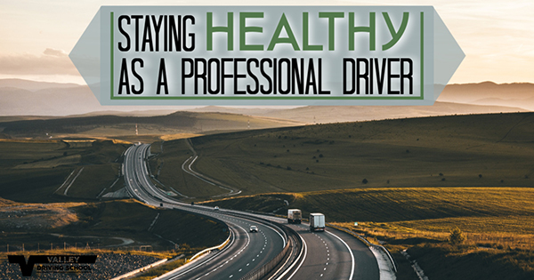 Staying Healthy as a Professional Driver - Valley Driving School