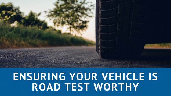 Ensuring Your Vehicle Is Road Test Worthy