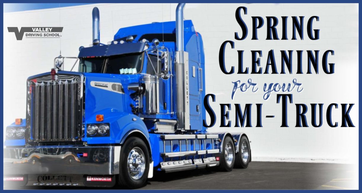 Spring Cleaning for your Semi-Truck - Valley Driving School