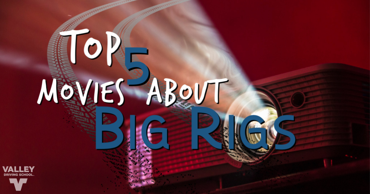 Top 5 Big Rig Movies - Valley Driving School