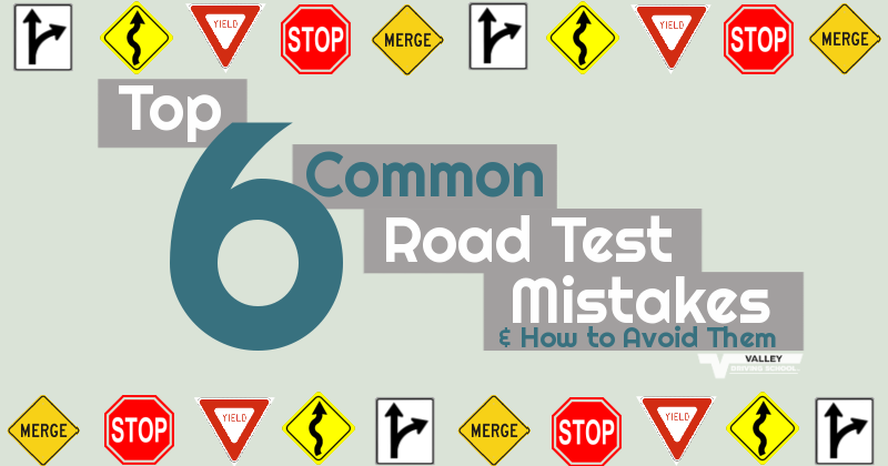 Top 6 Common Road Test Mistakes & How to Avoid Them - Valley Driving School