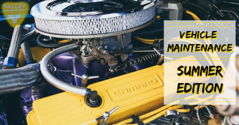 Vehicle Maintenance: Summer Edition - Valley Driving School