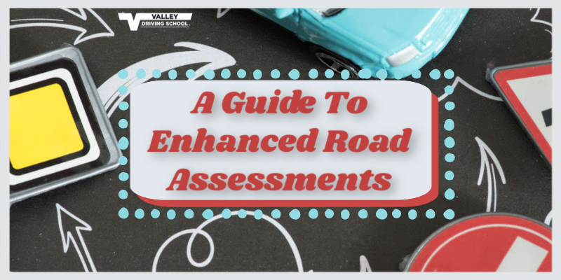 A Guide To Enhanced Road Assessments - Valley Driving School