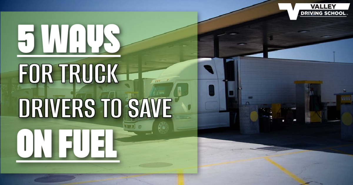 5 Ways for Truck Drivers to Save on Fuel - Valley Driving School