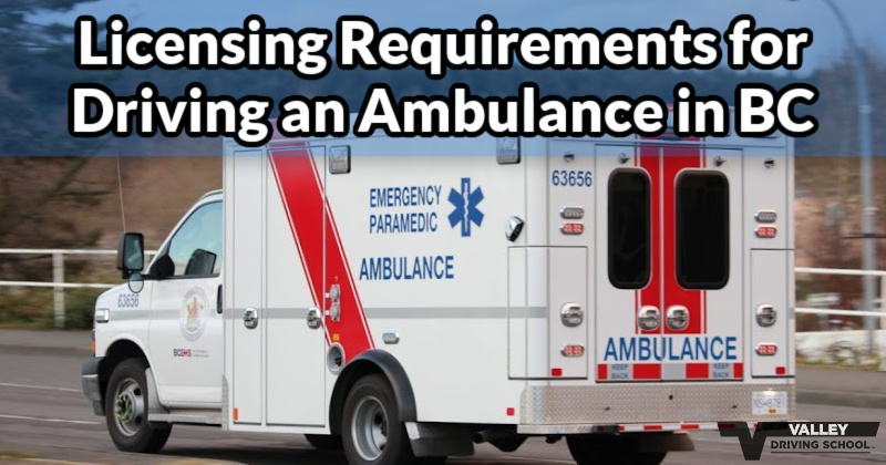Licensing Requirements for Driving an Ambulance in BC - Valley Driving ...