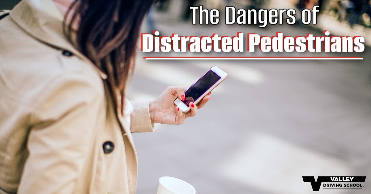 The Dangers of Distracted Pedestrians - Valley Driving School