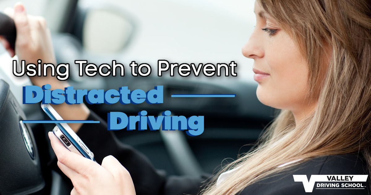 Using Tech to Prevent Distracted Driving - Valley Driving School