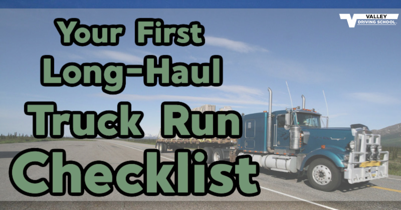 First Long Haul Truck Run: Checklist - Valley Driving School