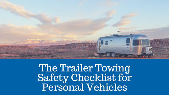 The Trailer Towing Safety Checklist for Personal Vehicles